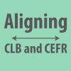 Aligning CLB and CEFR – Centre for Canadian Language Benchmarks